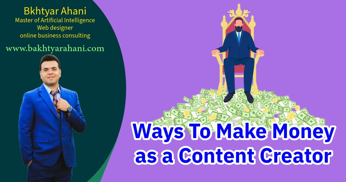 how to make money as a content creator? - Bakhtyar Ahani